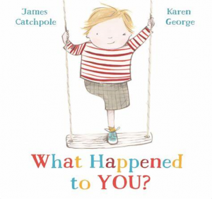 James Catchpole: What Happened to You? – Diane's Picture Book Favourites